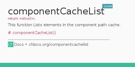 componentCacheList Code Examples and CFML Documentation