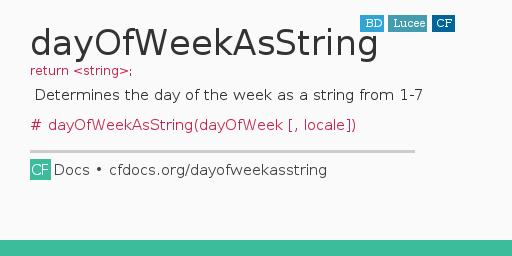 dayOfWeekAsString Code Examples and CFML Documentation