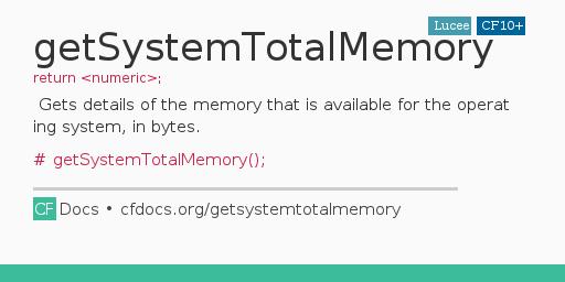 getSystemTotalMemory Code Examples and CFML Documentation